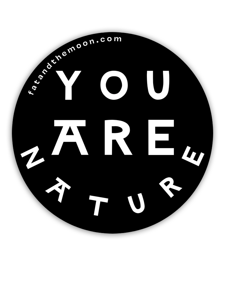 STICKER - YOU ARE NATURE – Fat and the Moon